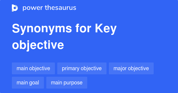 KEY OBJECTIVE Synonyms: 711 Similar Words & Phrases