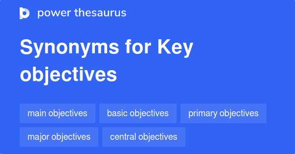 KEY OBJECTIVES Synonyms: 200 Similar Phrases