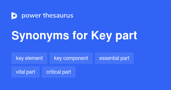 KEY PART Synonyms: 580 Similar Words & Phrases