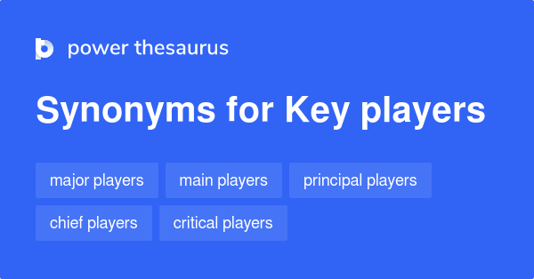 KEY PLAYERS Synonyms: 686 Similar Words & Phrases