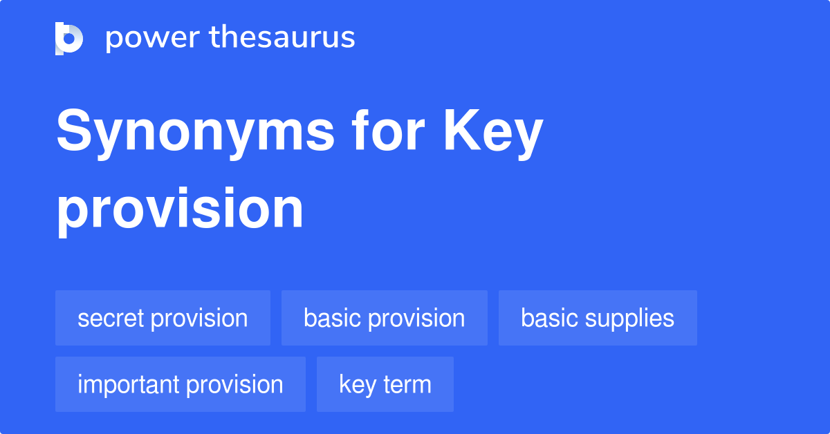 KEY PROVISION Synonyms: 99 Similar Phrases