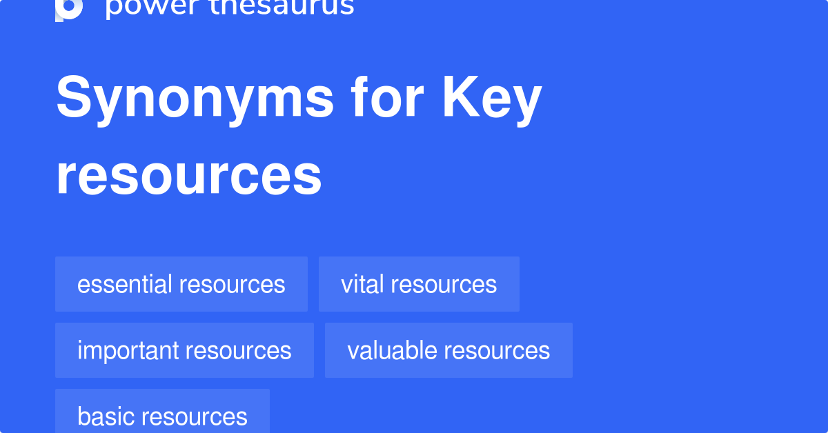 KEY RESOURCES Synonyms: 209 Similar Words & Phrases
