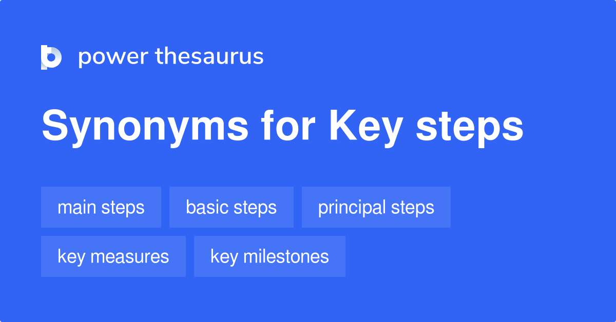 KEY STEPS Synonyms: 90 Similar Phrases