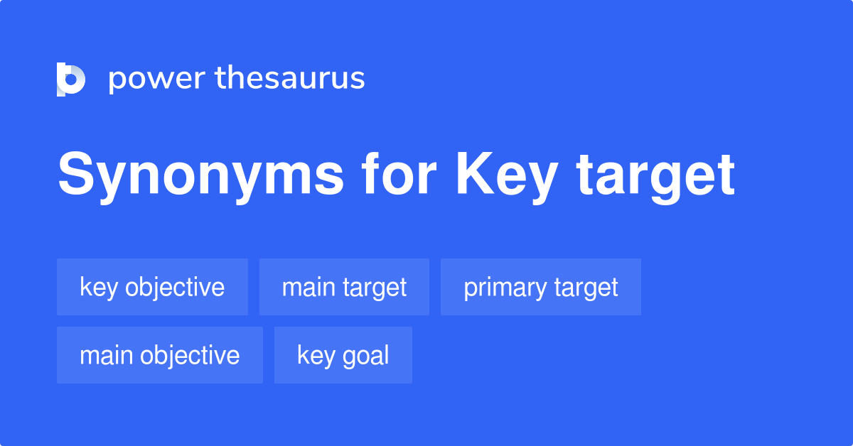 KEY TARGET Synonyms: 435 Similar Words & Phrases