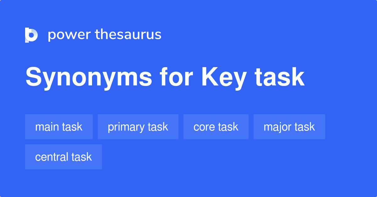 KEY TASK Synonyms: 514 Similar Words & Phrases