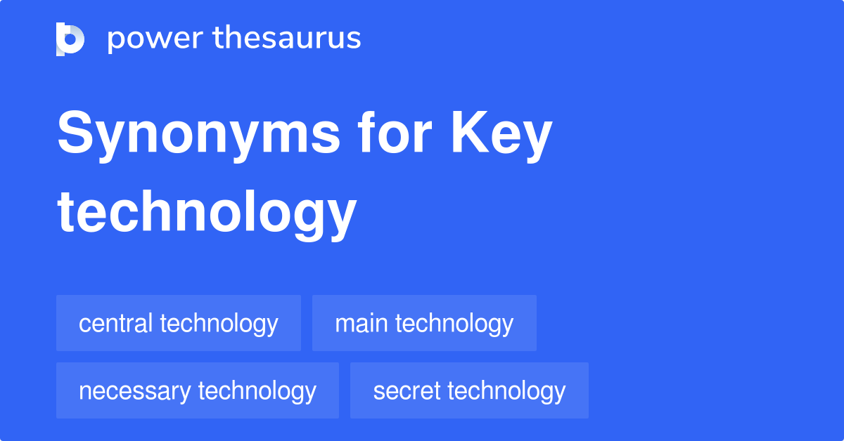 KEY TECHNOLOGY Synonyms: 93 Similar Phrases
