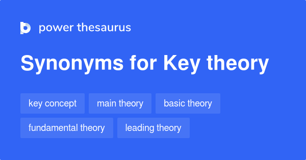 Key Theory synonyms - 184 Words and Phrases for Key Theory