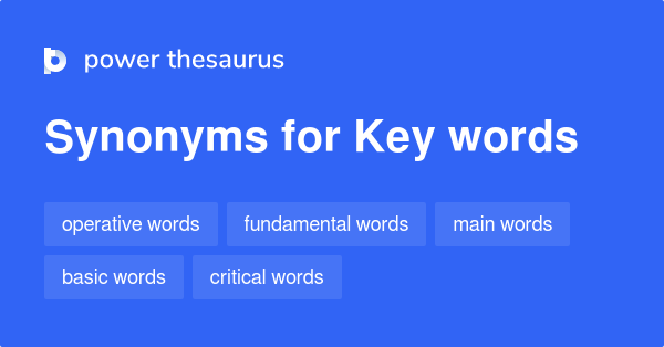KEY WORDS Synonyms: 100 Similar Phrases