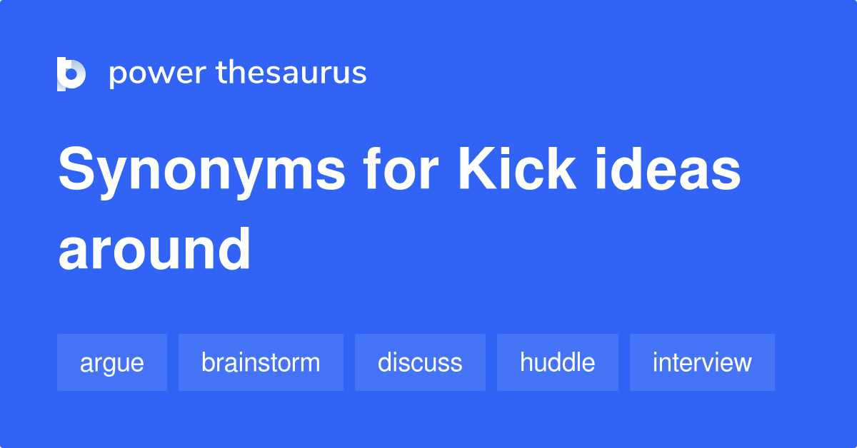 Kick Ideas Around synonyms - 137 Words and Phrases for Kick Ideas Around