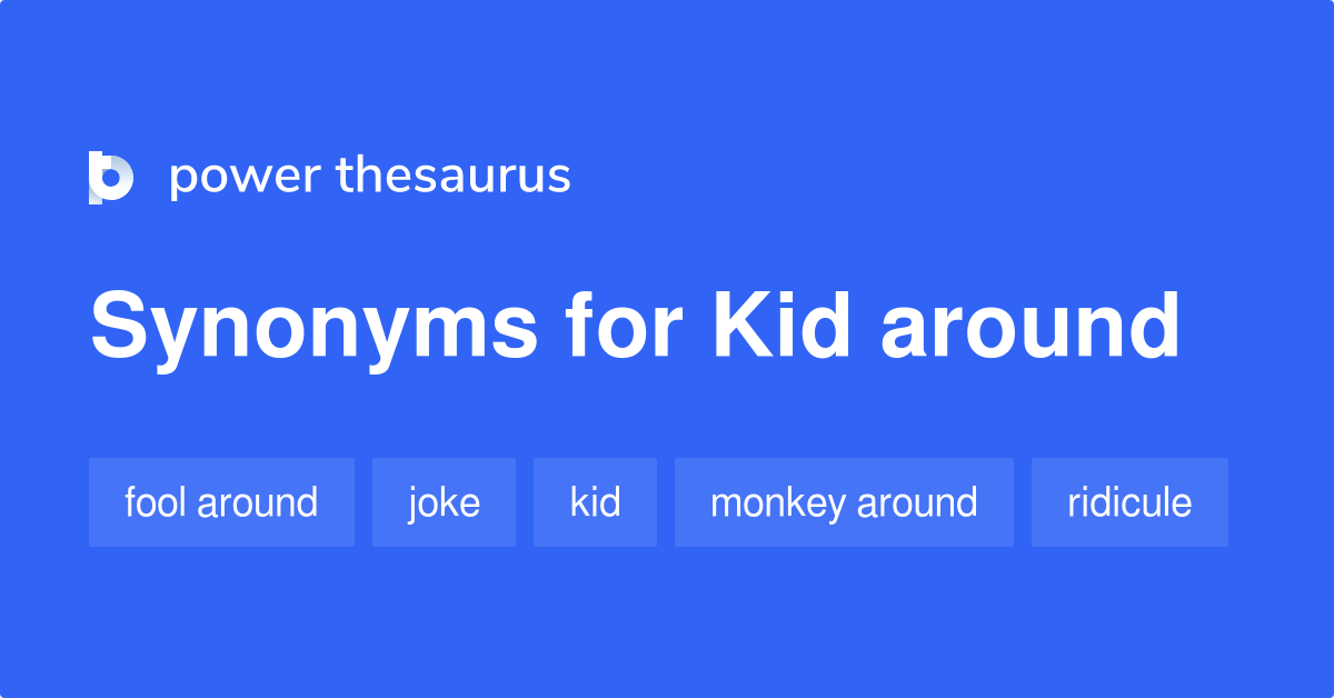Kid Around synonyms - 74 Words and Phrases for Kid Around