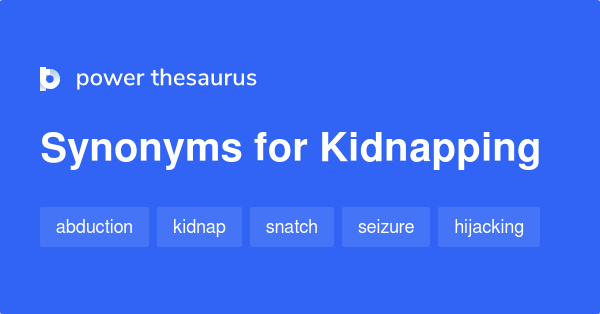 KIDNAPPING Synonyms: 288 Similar Words & Phrases