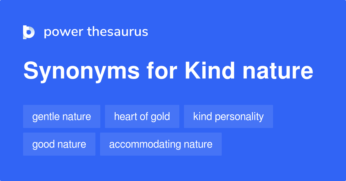 KIND NATURE Synonyms: 93 Similar Words & Phrases