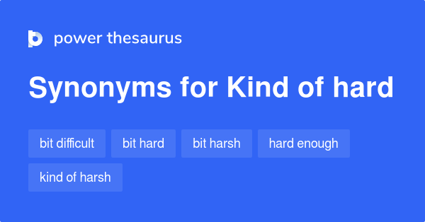 Kind Of Hard synonyms - 89 Words and Phrases for Kind Of Hard