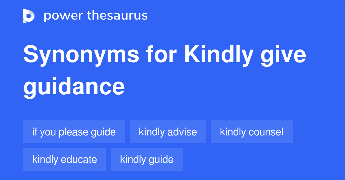 Kindly Give Guidance synonyms - 32 Words and Phrases for Kindly Give ...