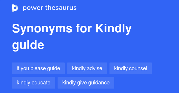 KINDLY GUIDE Synonyms: 39 Similar Phrases