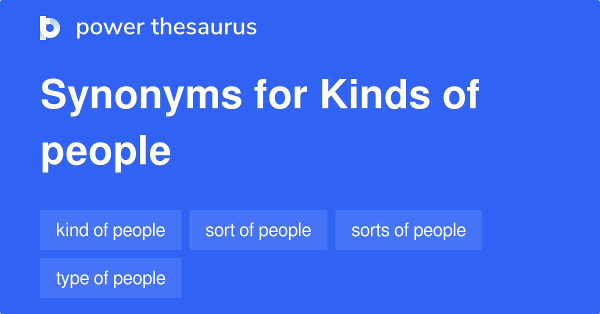 KINDS OF PEOPLE Synonyms: 40 Similar Phrases
