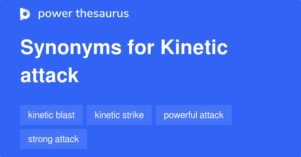 KINETIC ATTACK Synonyms: 19 Similar Phrases