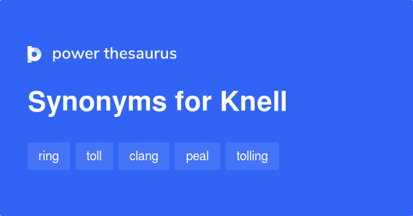 KNELL Synonyms: 468 Similar Words & Phrases