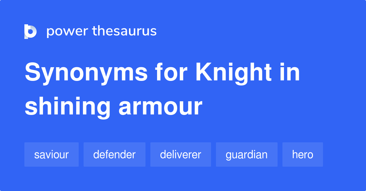 Knight In Shining Armour synonyms - 35 Words and Phrases for Knight In ...