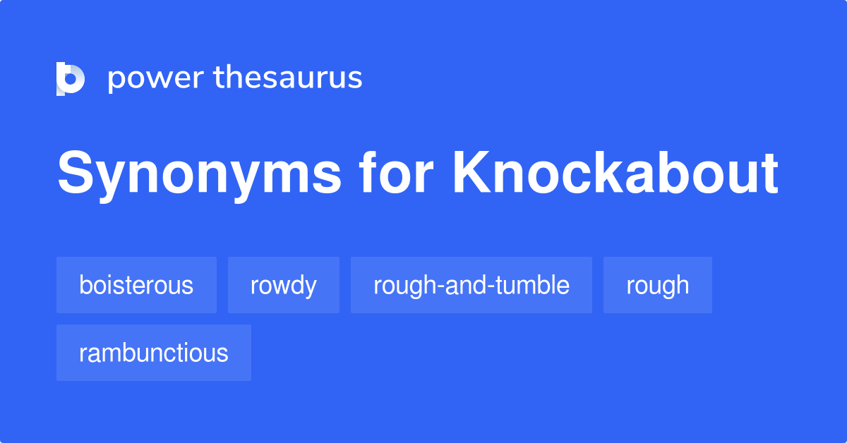 Knockabout synonyms - 259 Words and Phrases for Knockabout