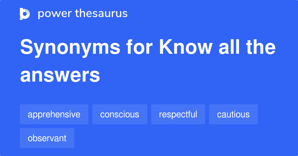 Know All The Answers synonyms - 48 Words and Phrases for Know All The ...