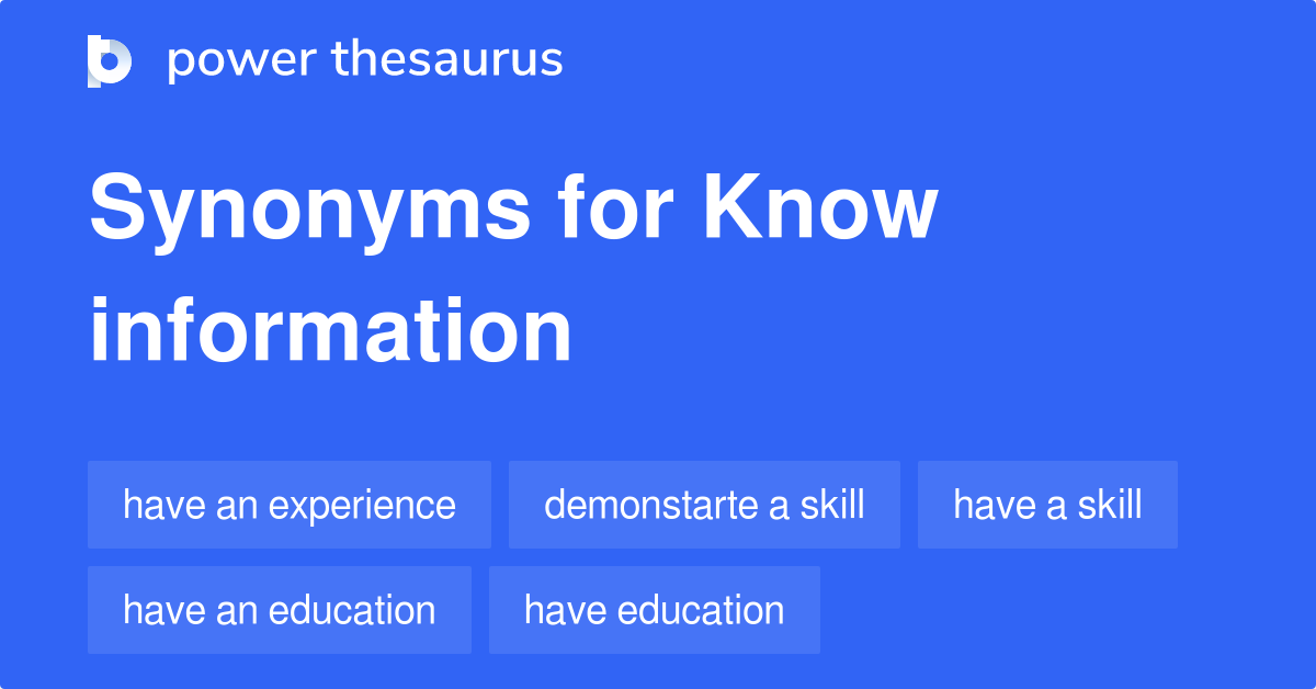 KNOW INFORMATION Synonyms: 52 Similar Phrases