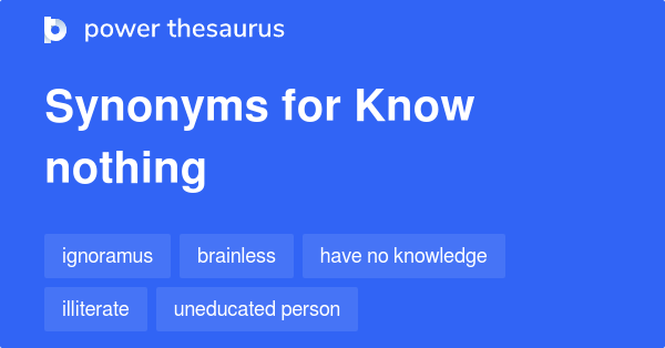 172 KNOW NOTHING Synonyms