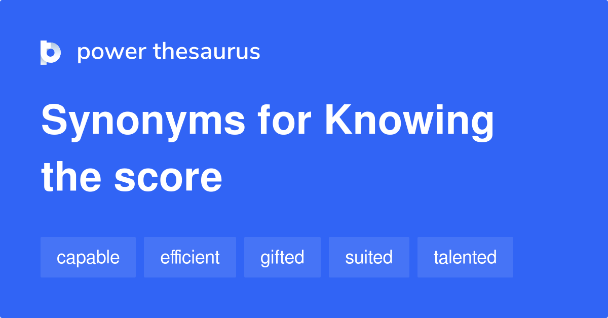 Knowing The Score synonyms - 119 Words and Phrases for Knowing The Score