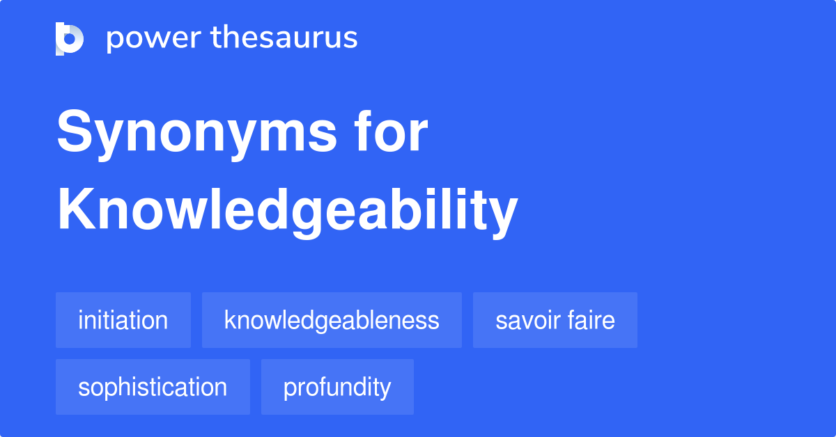 KNOWLEDGEABILITY Synonyms: 124 Similar Words & Phrases