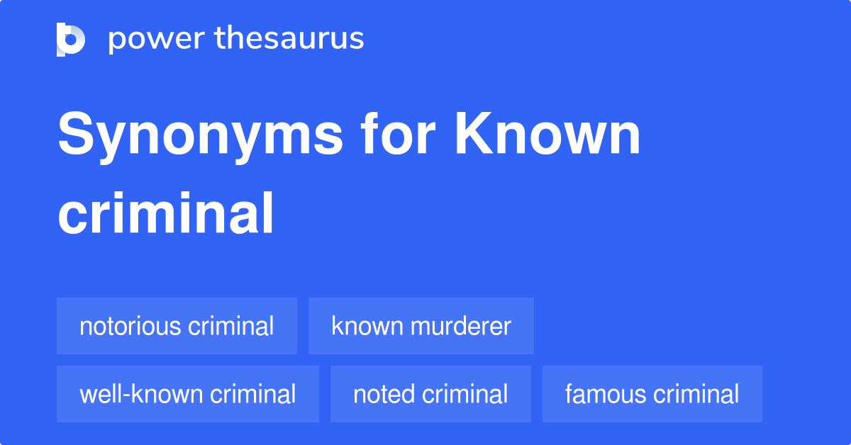 Known Criminal synonyms - 41 Words and Phrases for Known Criminal