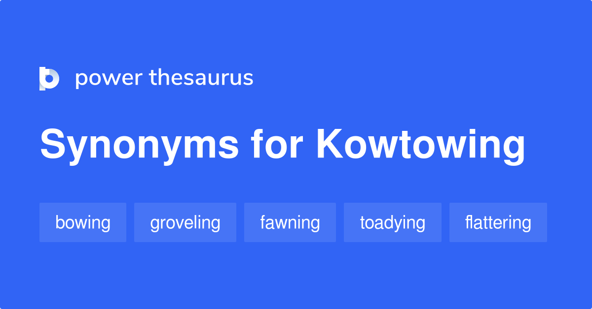 KOWTOWING Synonyms: 464 Similar Words & Phrases