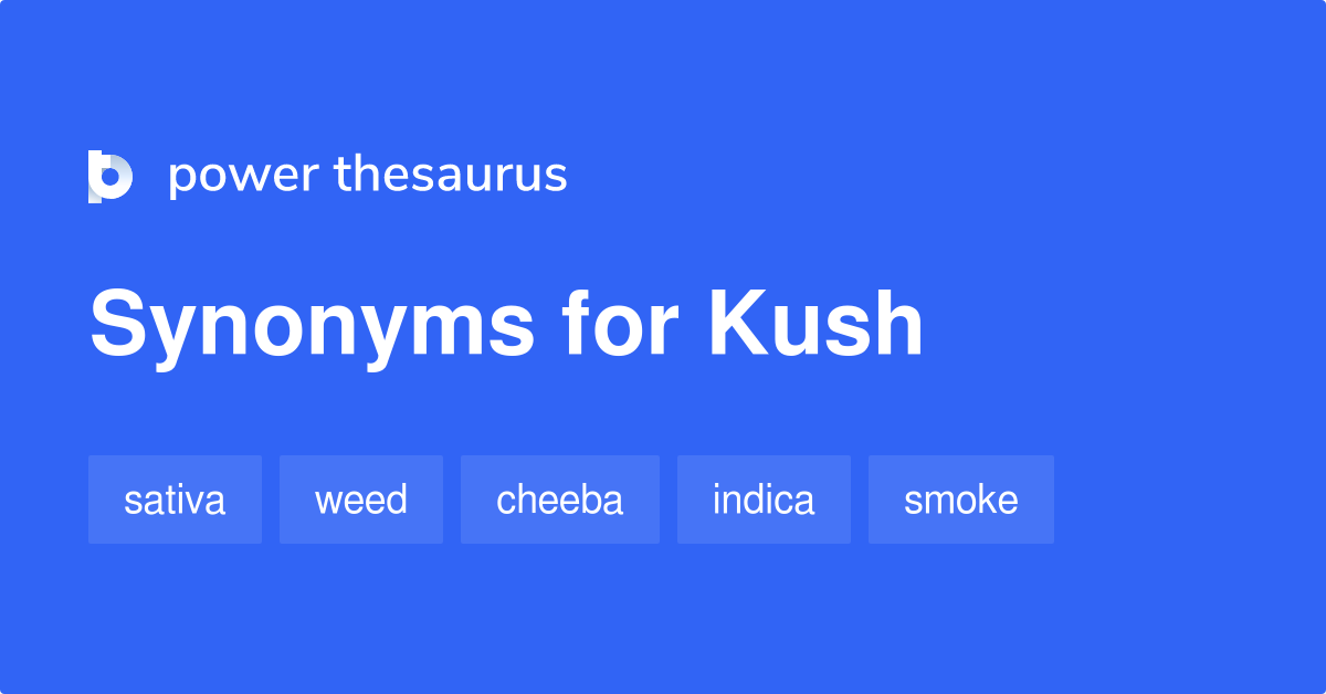 KUSH Synonyms: 64 Similar Words & Phrases