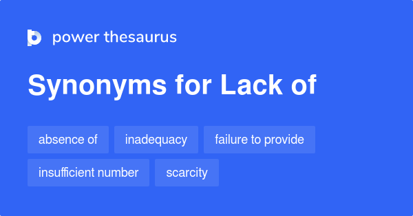 LACK OF Synonyms: 378 Similar Words & Phrases