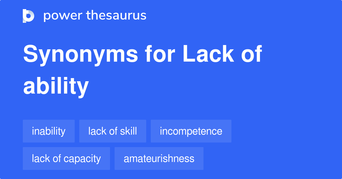 LACK OF ABILITY Synonyms: 241 Similar Words & Phrases
