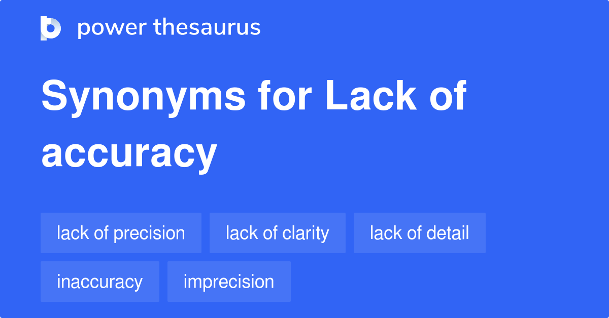 LACK OF ACCURACY Synonyms: 56 Similar Words & Phrases