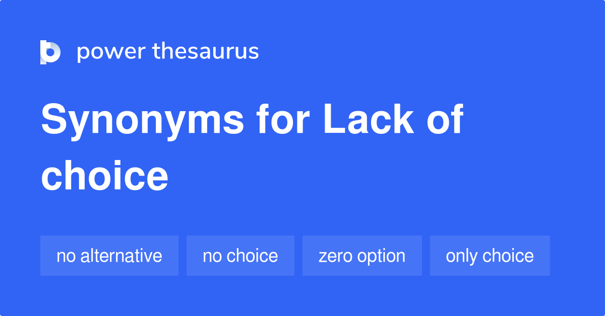 LACK OF CHOICE Synonyms: 31 Similar Phrases