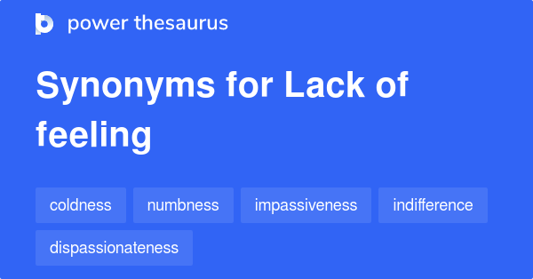 LACK OF FEELING Synonyms: 208 Similar Words & Phrases