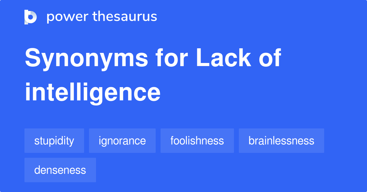 LACK OF INTELLIGENCE Synonyms: 297 Similar Words & Phrases