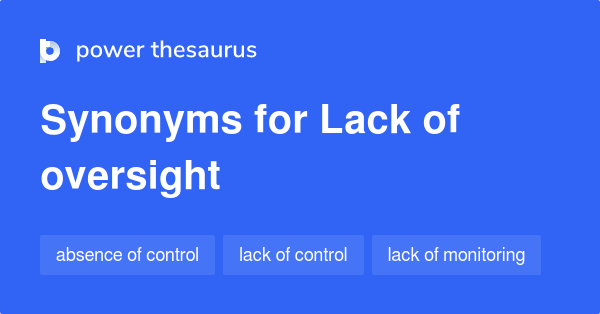LACK OF OVERSIGHT Synonyms: 100 Similar Words & Phrases