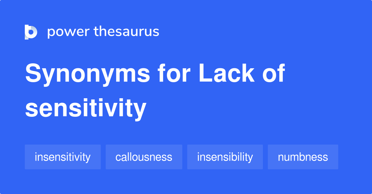 LACK OF SENSITIVITY Synonyms: 65 Similar Words & Phrases