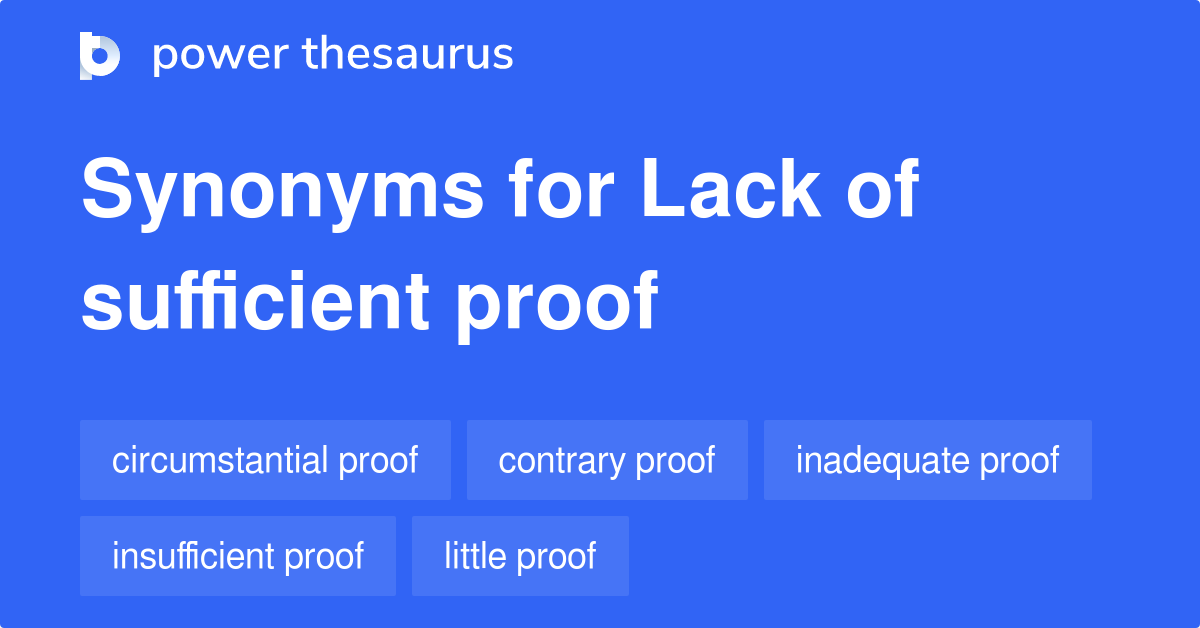 Lack Of Sufficient Proof synonyms - 39 Words and Phrases for Lack Of ...