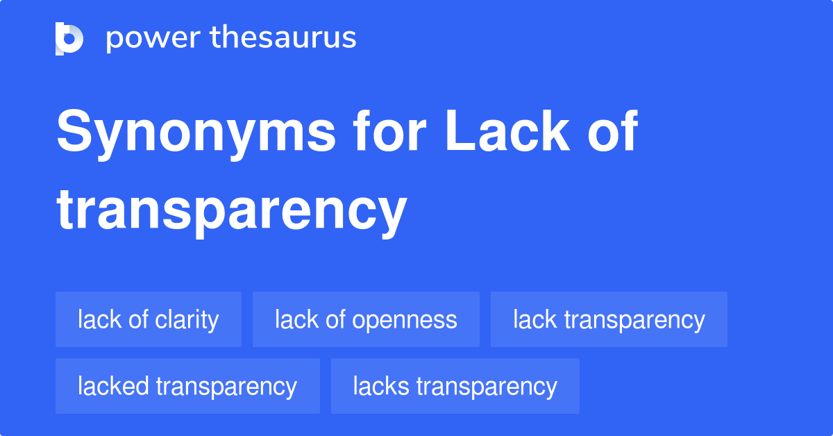 LACK OF TRANSPARENCY Synonyms: 99 Similar Words & Phrases