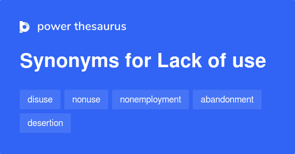 LACK OF USE Synonyms: 47 Similar Words & Phrases