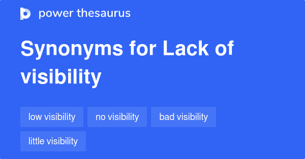 LACK OF VISIBILITY Synonyms: 51 Similar Words & Phrases
