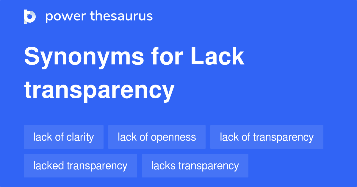LACK TRANSPARENCY Synonyms: 74 Similar Words & Phrases