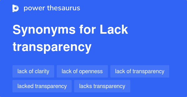 LACK TRANSPARENCY Synonyms: 74 Similar Words & Phrases