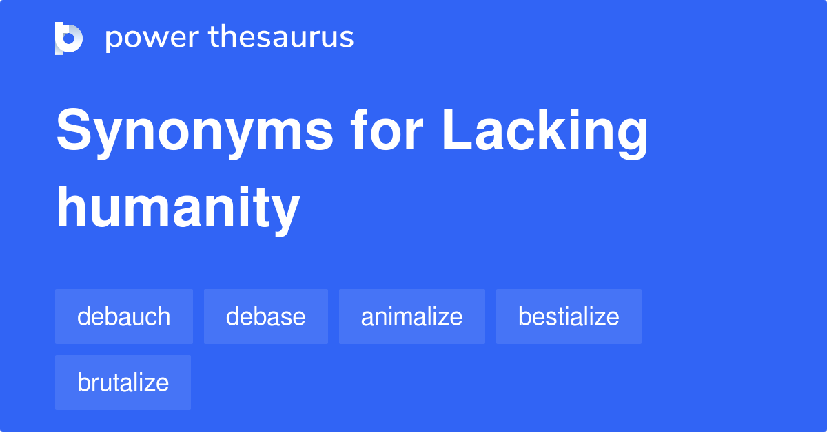 LACKING HUMANITY Synonyms: 17 Similar Words & Phrases