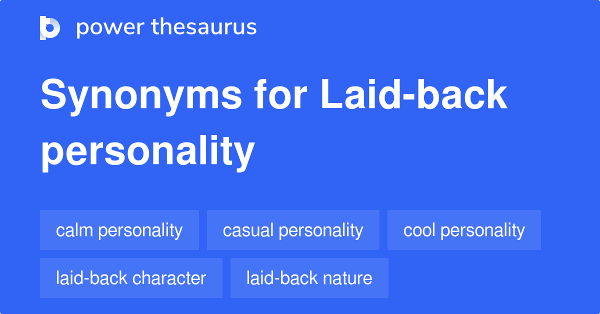 LAID-BACK PERSONALITY Synonyms: 42 Similar Phrases