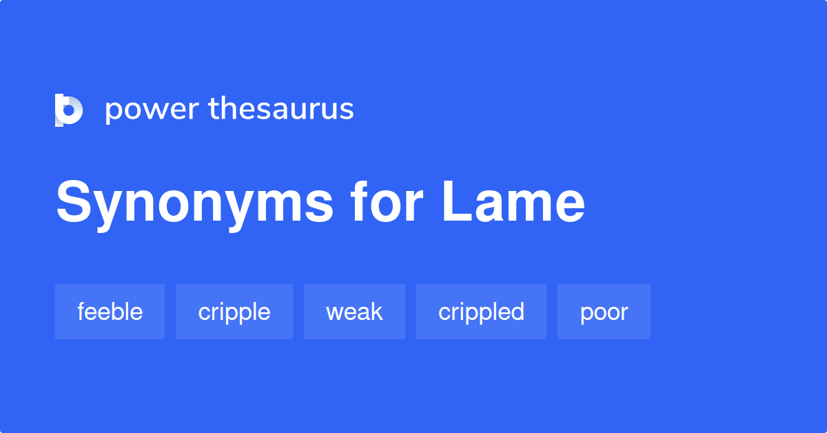 LAME Synonyms: 1 565 Similar Words & Phrases