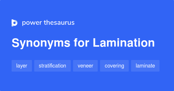 LAMINATION Synonyms: 221 Similar Words & Phrases